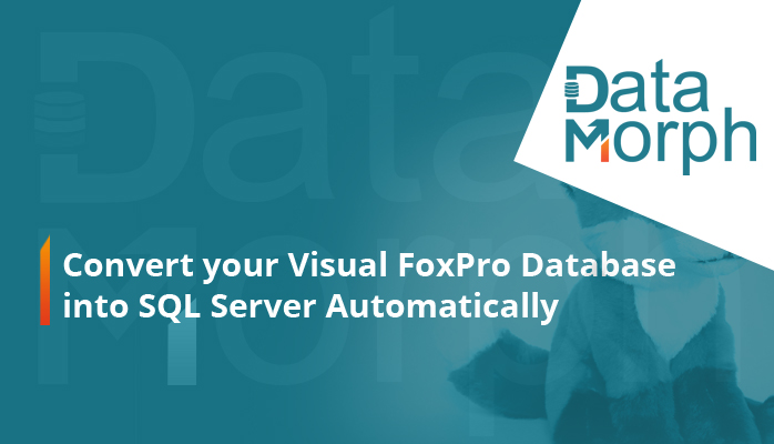 DataMorph - Converts Visual FoxPro Directly into Target Database